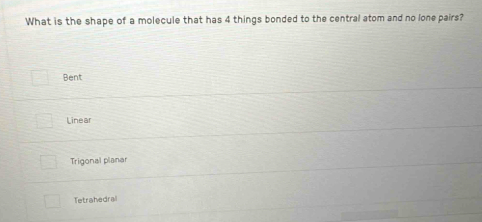 Solved: What is the shape of a molecule that has 4 things bonded to the ...