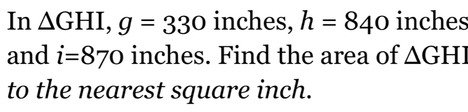 Solved: In GHI, g=330 inches, h=840 inches and i=870 inches. Find the ...