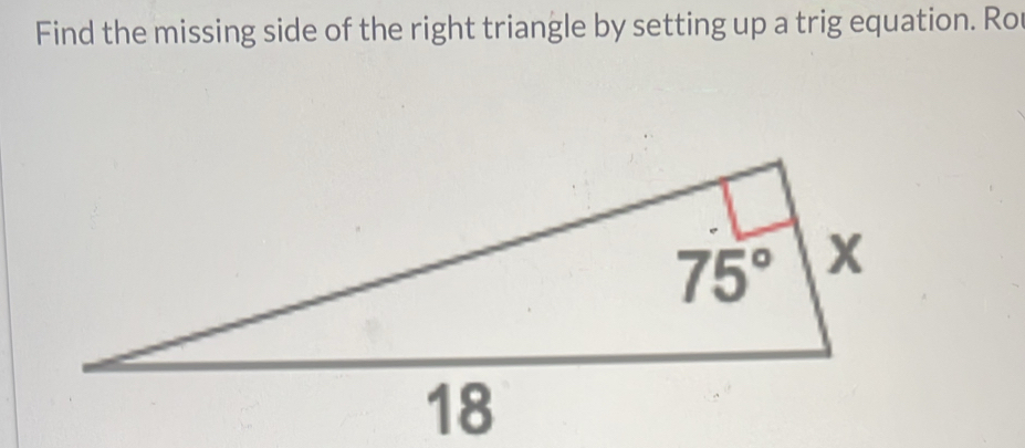Solved: Find the missing side of the right triangle by setting up a ...