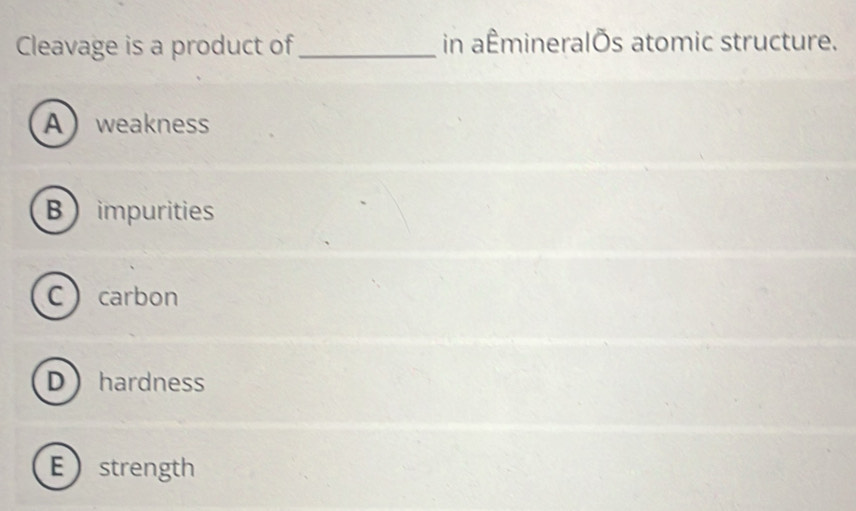 Solved: Cleavage is a product of_ in aémineralÕs atomic structure ...