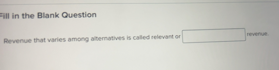 Solved: Fill in the Blank Question Revenue that varies among ...