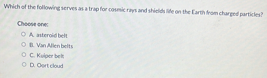Solved: Which of the following serves as a trap for cosmic rays and ...