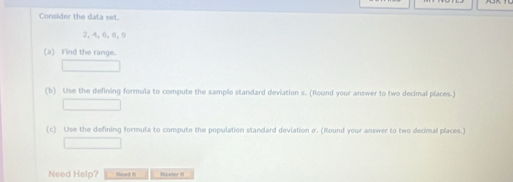 Solved: Consider the data set. 2, 4, 6, 8, 9 (a) Find the range. (b ...