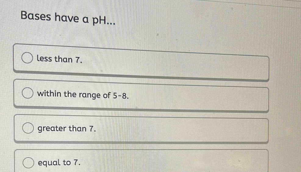 Solved: Bases have a pH... less than 7. within the range of 5-8 ...