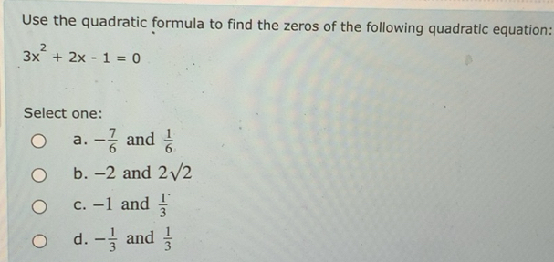 Solved: Use the quadratic formula to find the zeros of the following ...