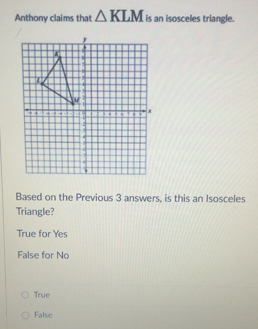 Solved: Anthony claims that KLM is an isosceles triangle. Based on the ...