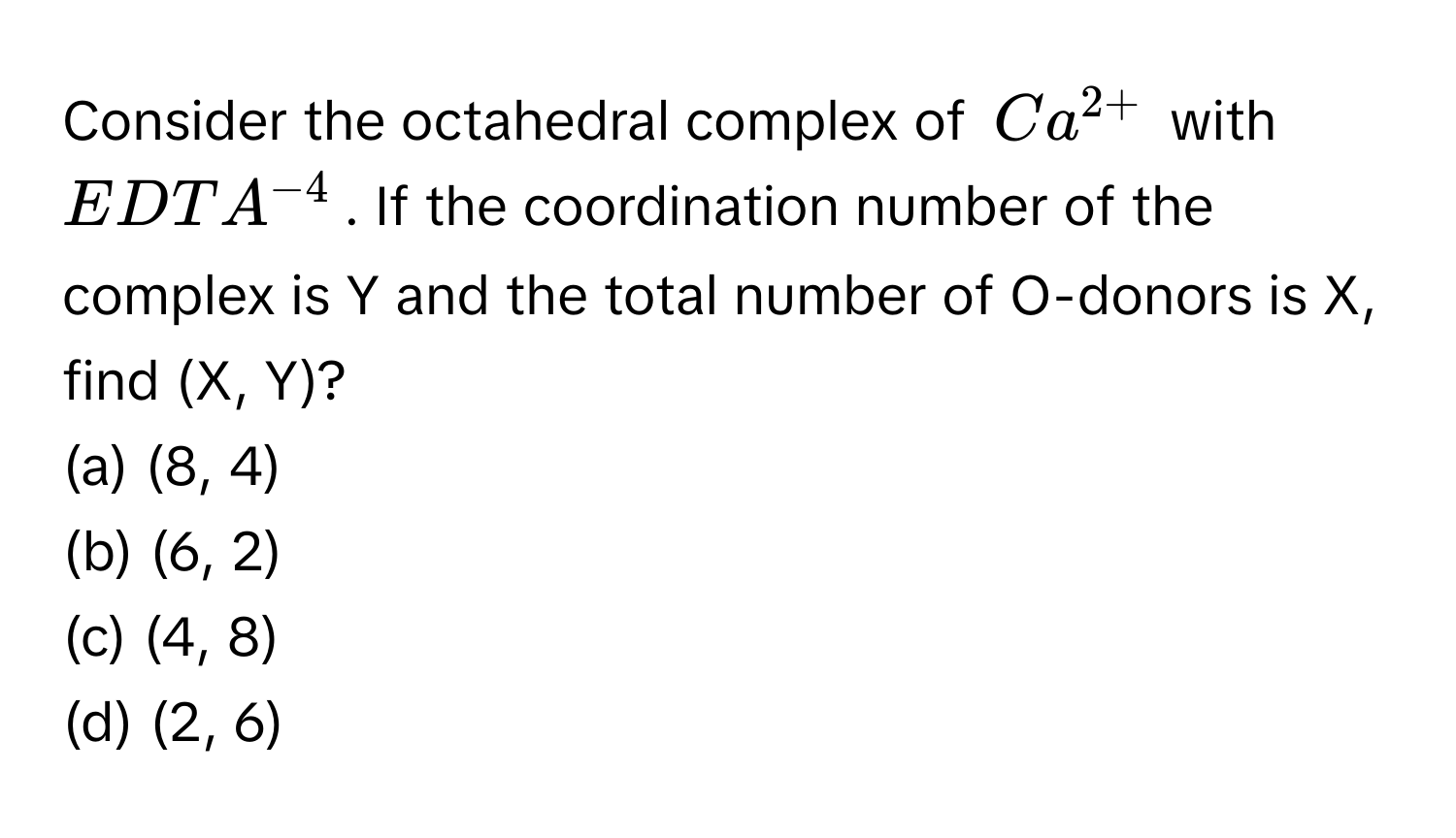 Solved: Consider the octahedral complex of $Ca^(2+)$ with $EDTA^(-4)$. If the coordination ...