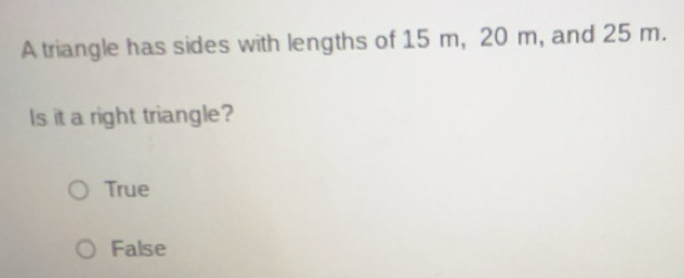 Solved: A triangle has sides with lengths of 15 m, 20 m, and 25 m. Is ...