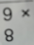 Solved: 9* 8 [Math]