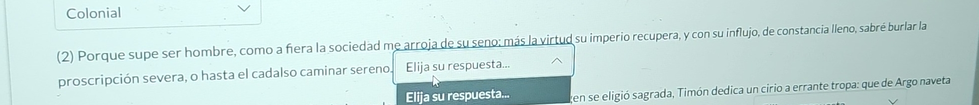 Resuelto:Colonial (2) Porque supe ser hombre, como a fiera la sociedad ...