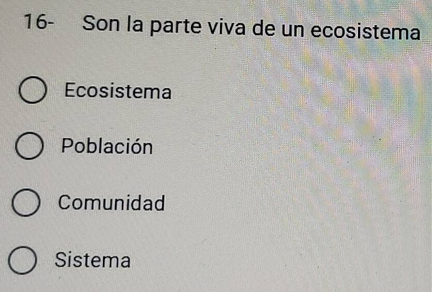 Resuelto:16- Son la parte viva de un ecosistema Ecosistema Población ...