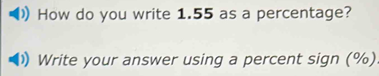 Solved: How do you write 1.55 as a percentage? Write your answer using ...
