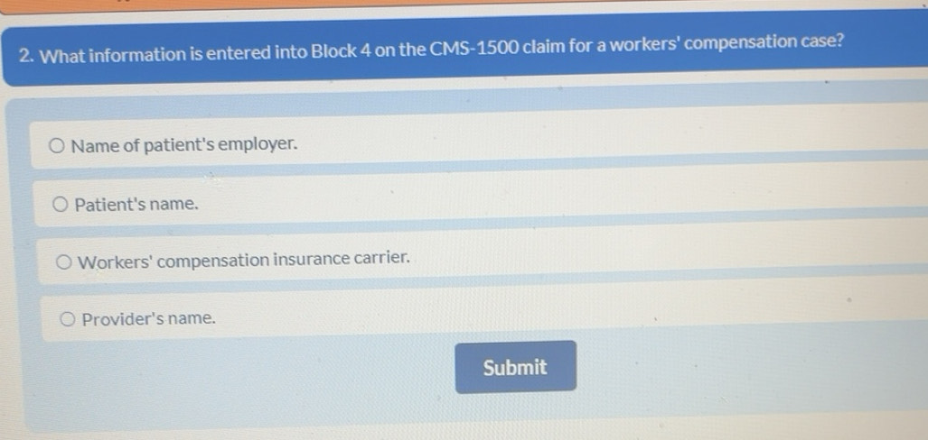 Solved: What information is entered into Block 4 on the CMS-1500 claim ...
