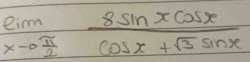 Risolto:lim _xto π /2 8sin xcos x/cos x+sqrt(3)sin x