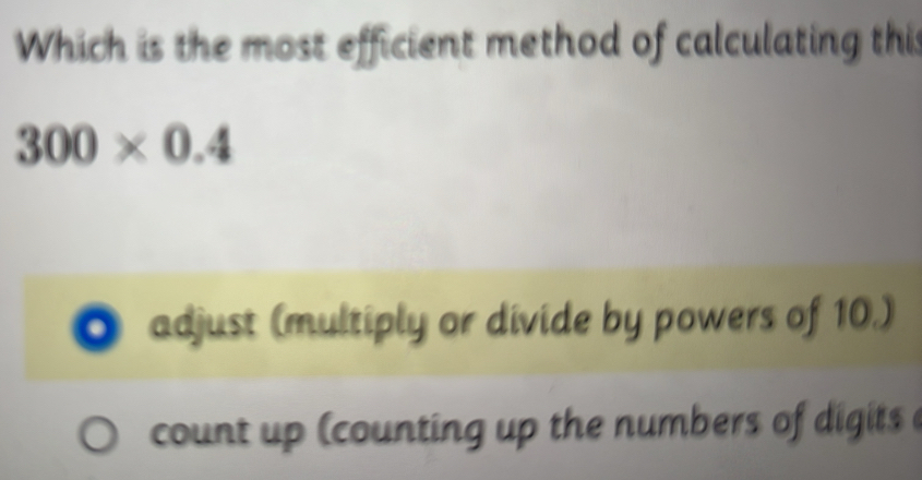 Solved: Which is the most efficient method of calculating this 300* 0.4 。 adjust (multiply or ...