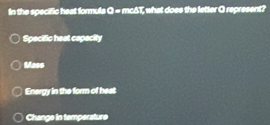Solved: In the specific heat formula Q = mcAT, what does the letter Q ...