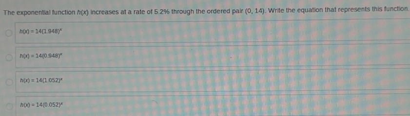 Solved: The exponential function h(x) increases at a rate of 5.2% ...