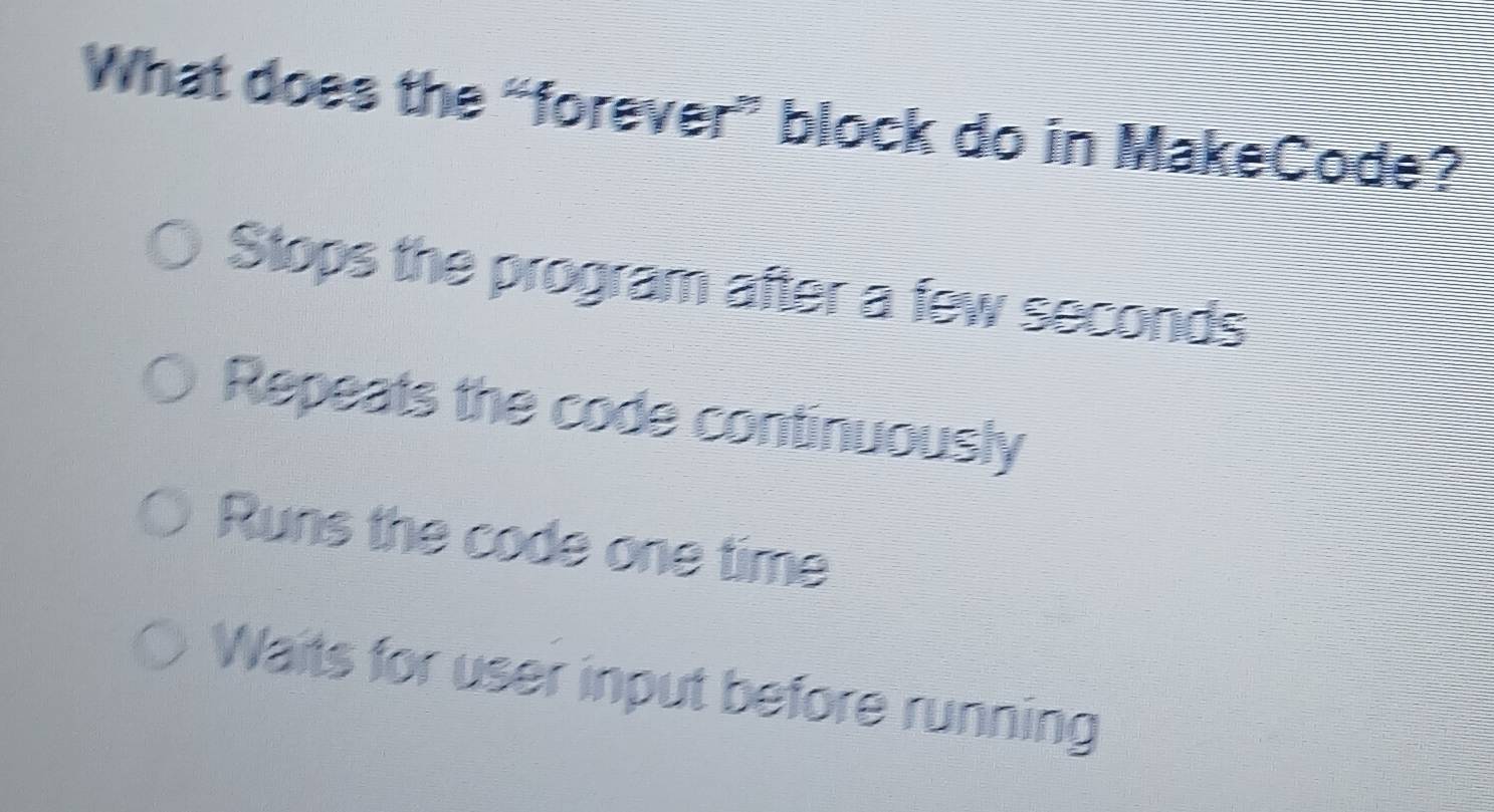 Solved: What does the “forever” block do in MakeCode? Stops the program ...