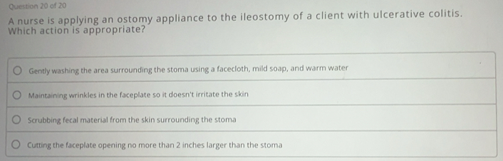Solved: A nurse is applying an ostomy appliance to the ileostomy of a ...
