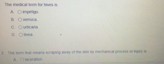 Solved: The medical term for hives is A. C impetigo. B. verruca. C ...