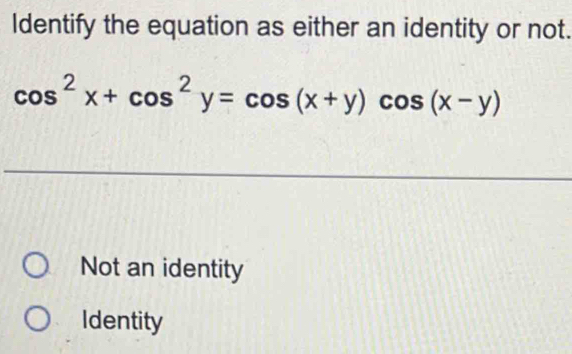 Solved: Identify the equation as either an identity or not. cos^2x+cos ...