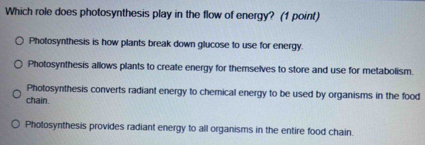 Solved: Which role does photosynthesis play in the flow of energy? (1 ...
