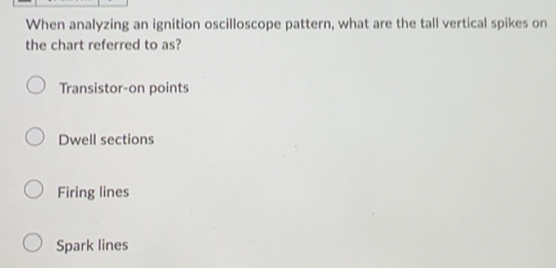 Solved: When analyzing an ignition oscilloscope pattern, what are the ...