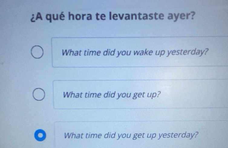 Solved: ¿A qué hora te levantaste ayer? What time did you wake up ...