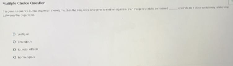 Solved: Question lf a gene sequence in one organism closely matches the ...