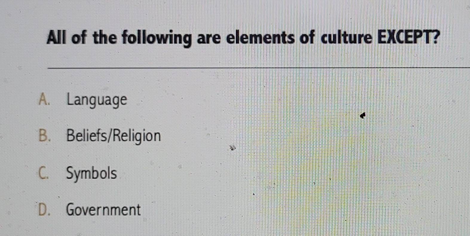 Solved: All of the following are elements of culture EXCEPT? A ...