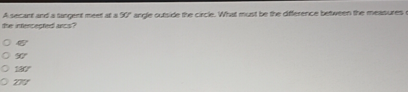 Solved: A secant and a tangent meet at a 90" angle outside the circle ...
