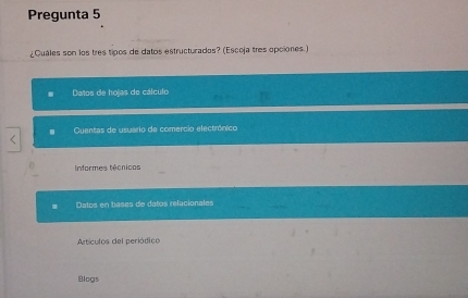 Resuelto:Pregunta 5 ¿Cuáles son los tres tipos de datos estructurados ...
