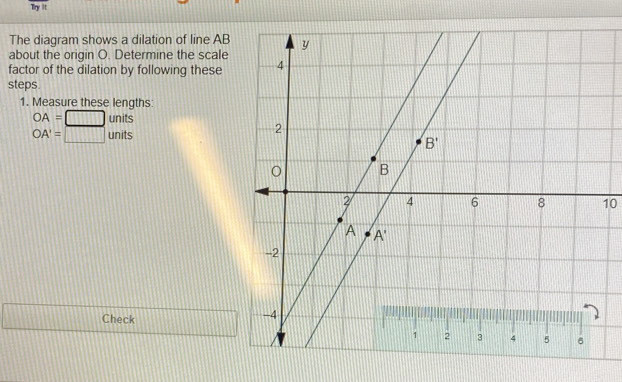 Solved: Try it The diagram shows a dilation of line AB about the origin ...