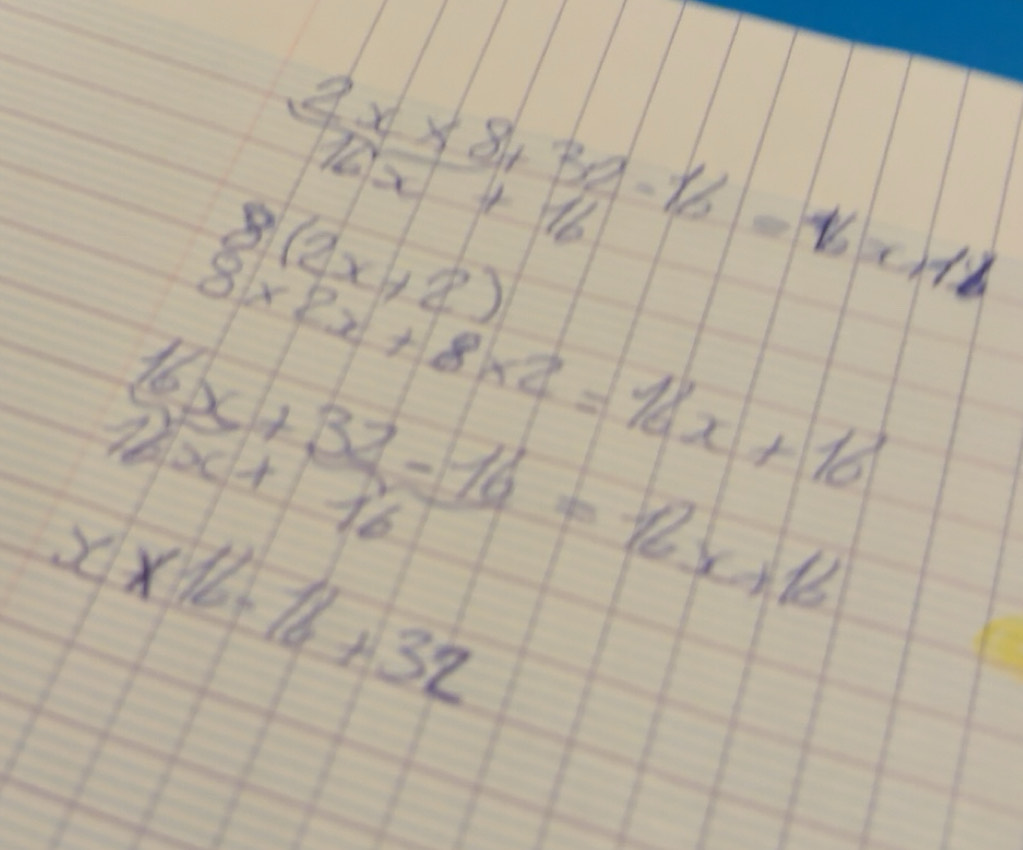 Résolu :2x* 8+32-16=16x+18 16x+16 8(2x+2) 8* 2x+8* 2=16x+16 16x+16 16x ...