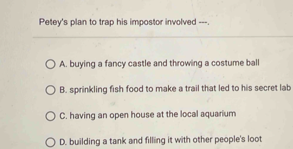 Solved: Petey's plan to trap his impostor involved ---. A. buying a ...