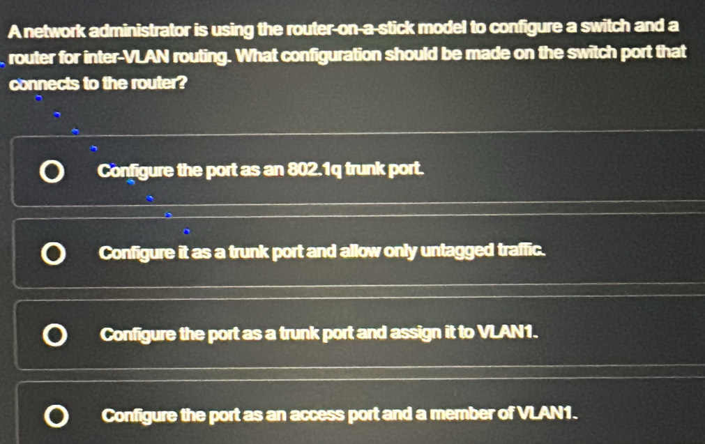 Solved: A network administrator is using the router-on-a-stick model to ...