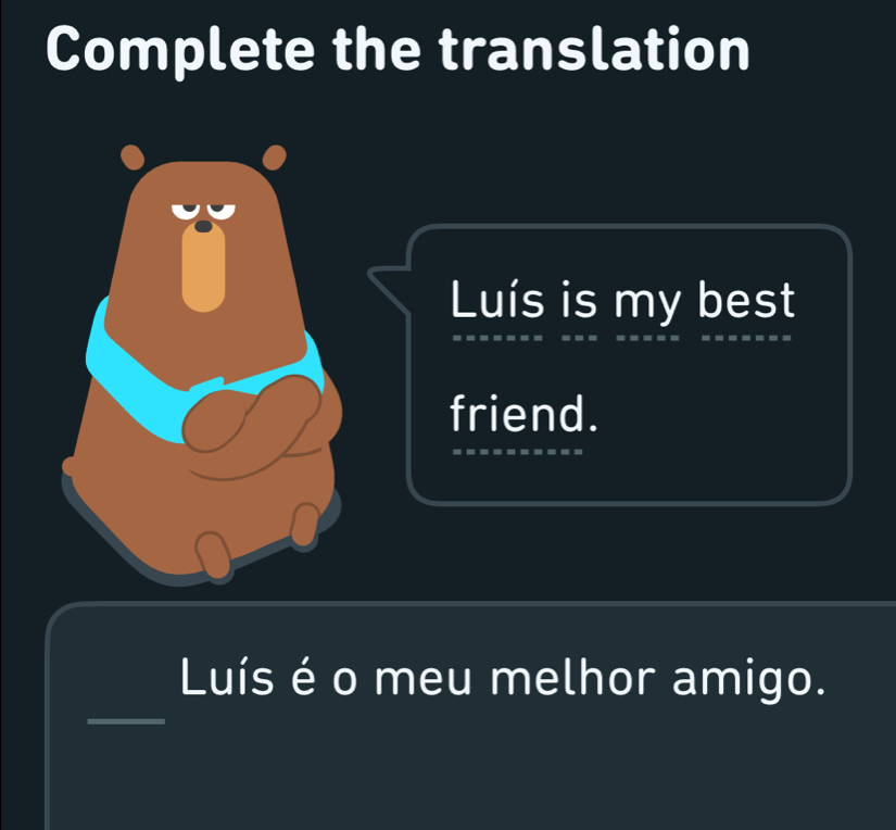 Solved: Complete the translation Luís is my best friend. Luís é o meu ...