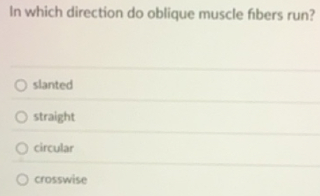Solved: In which direction do oblique muscle fıbers run? slanted ...