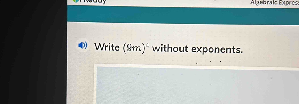 Solved: Algebraic Expres Write (9m)^4 without exponents. [Math]