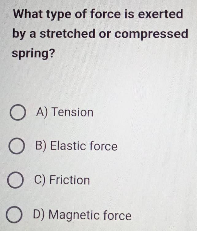Solved: What type of force is exerted by a stretched or compressed ...