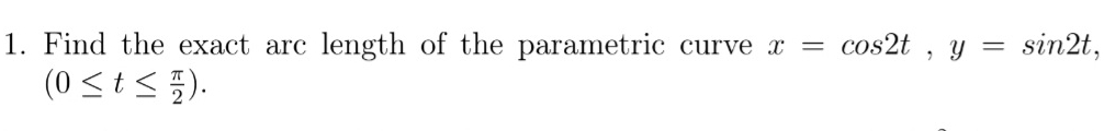 Solved: Find the exact arc length of the parametric curve x=cos 2t, y ...