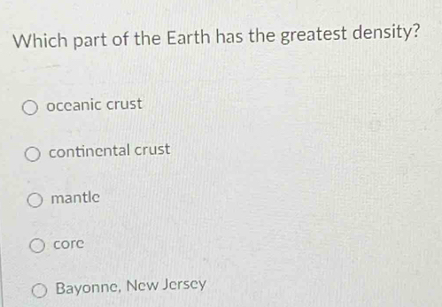Solved: Which part of the Earth has the greatest density? oceanic crust ...