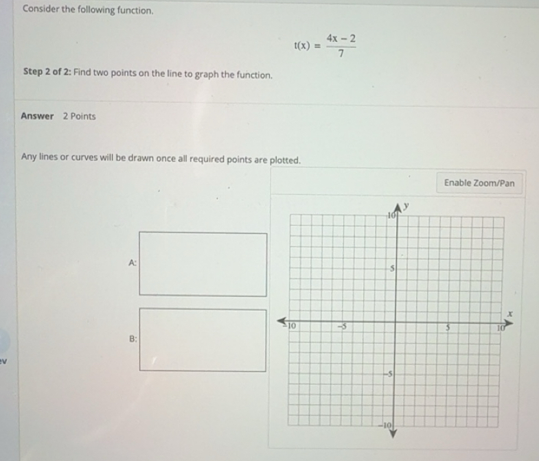 Solved: Consider the following function. t(x)= (4x-2)/7 Step 2 of 2 ...