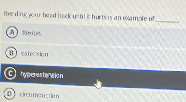 Solved: Bending your head back until it hurts is an example of_ . A ...