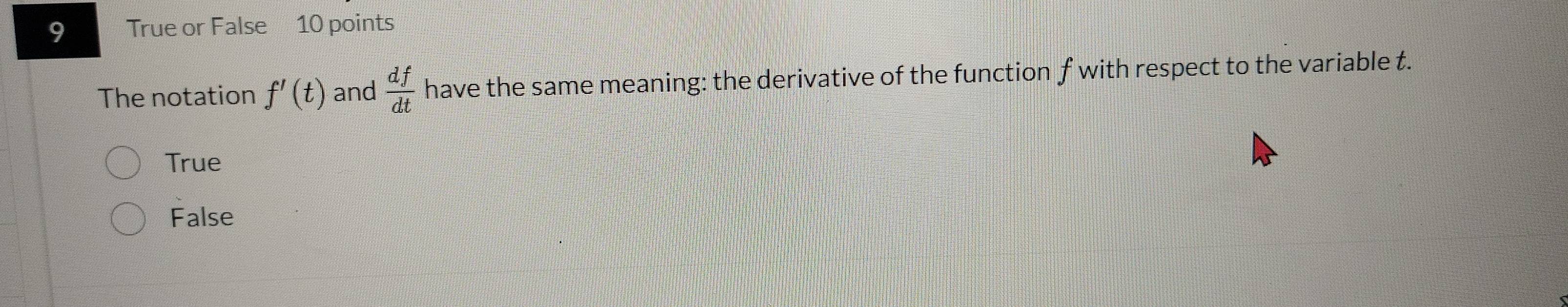 Solved: True or False 10 points The notation f'(t) and df/dt have the ...