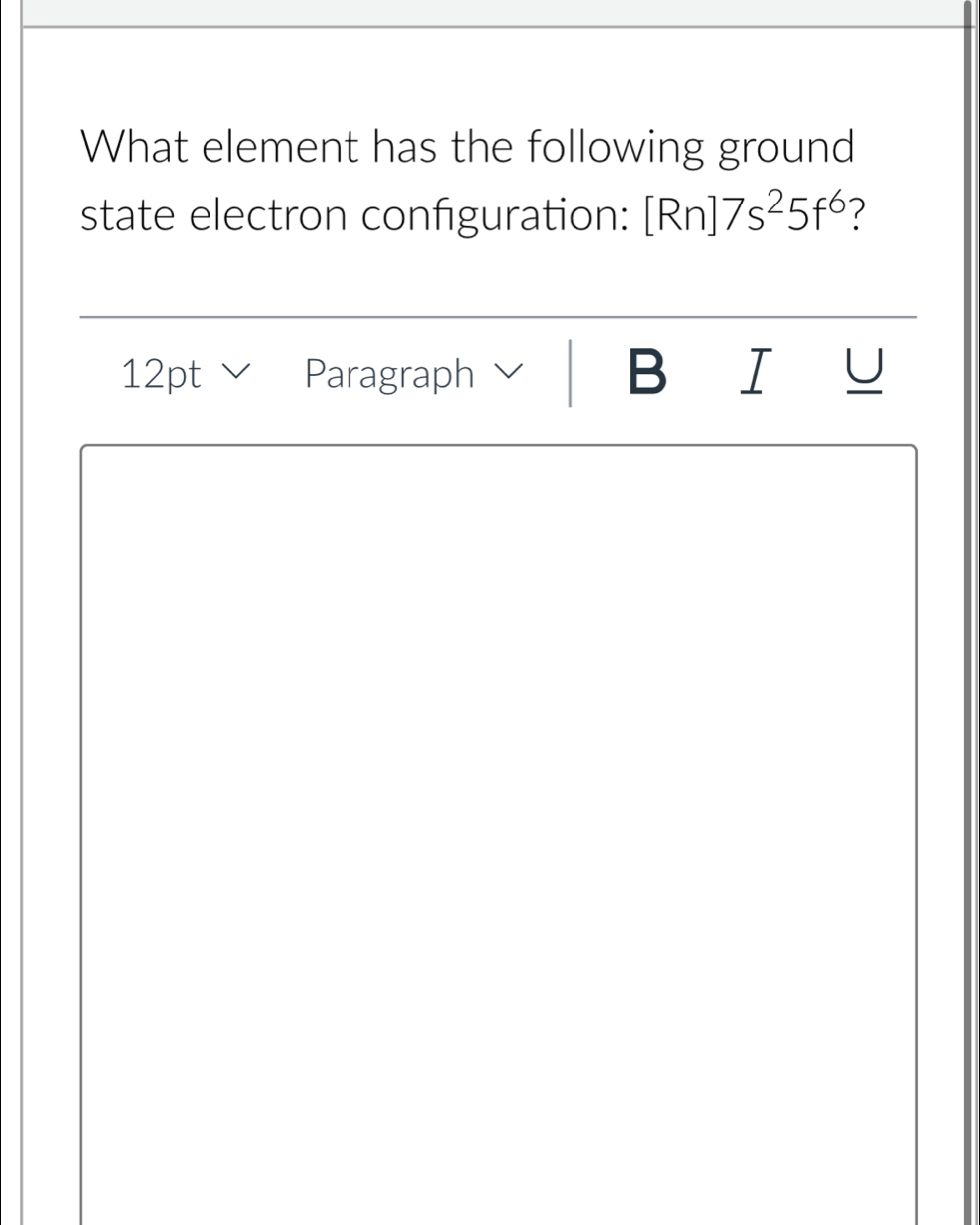 Solved: What element has the following ground state electron configuration: [Rn]7s^25f^6 ? 12pt ...