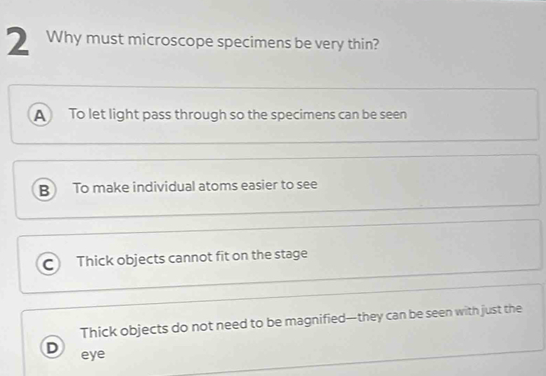 Solved: Why must microscope specimens be very thin? A To let light pass through so the specimens ...