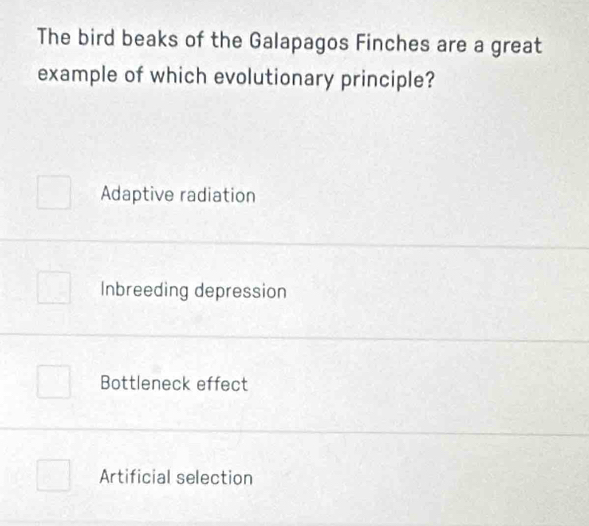 Solved: The bird beaks of the Galapagos Finches are a great example of ...
