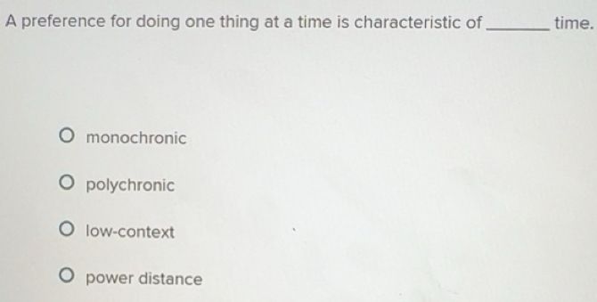 Solved: A preference for doing one thing at a time is characteristic of ...