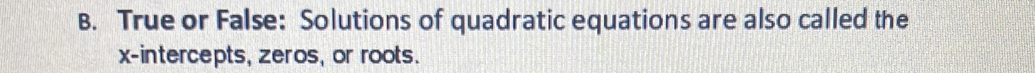 Solved: True or False: Solutions of quadratic equations are also called ...